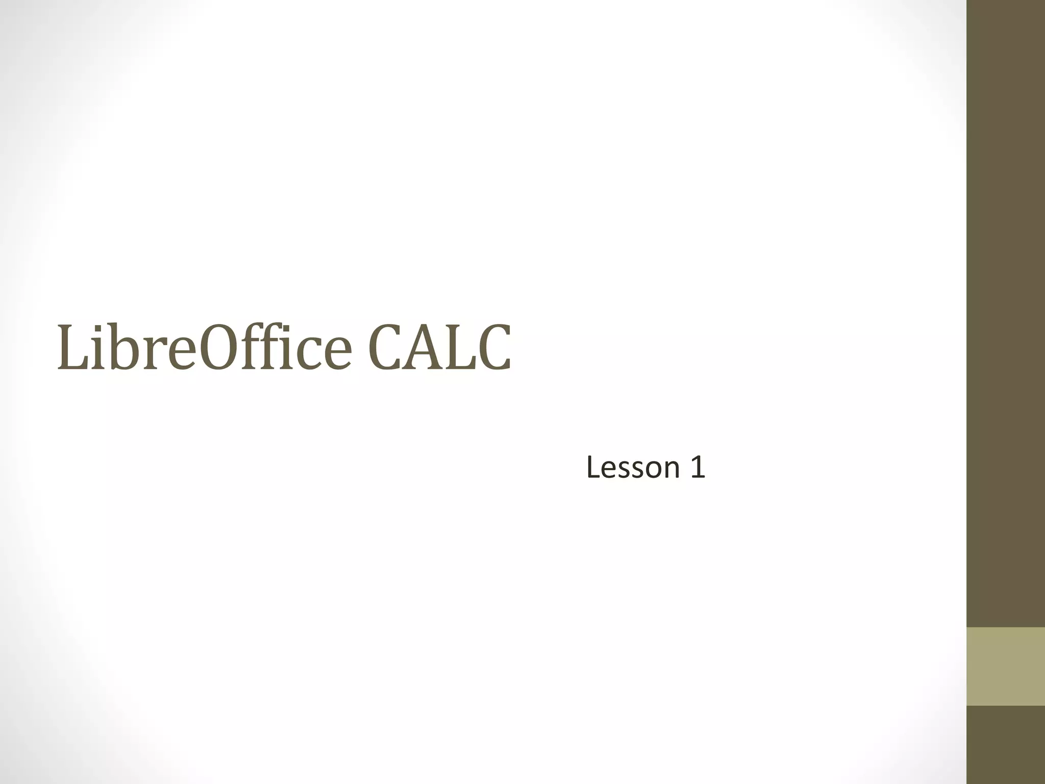 Libre Office Calc Lesson 1: Introduction to spreadsheets | PPTX