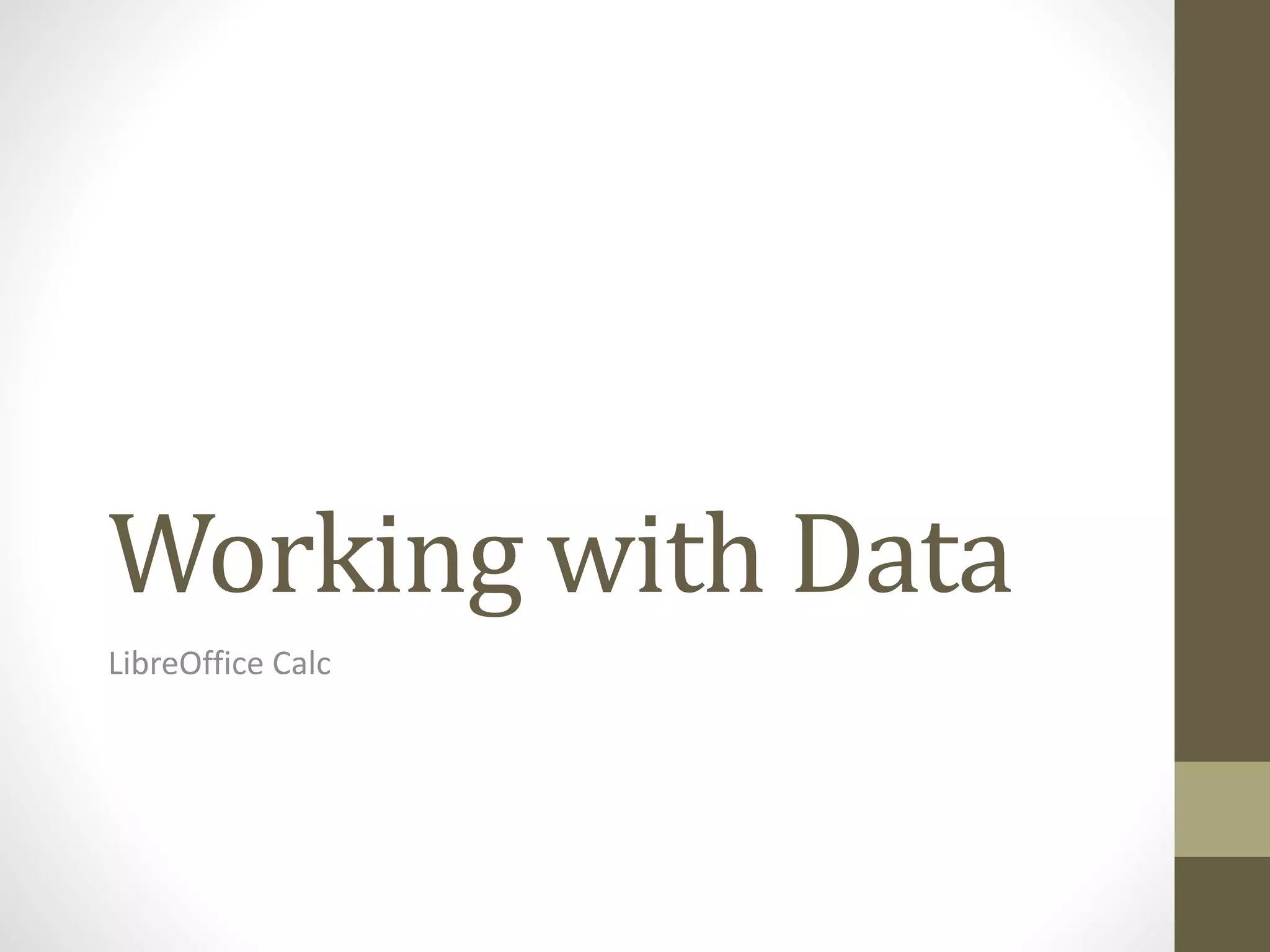 Libre Office Calc Lesson 5: Working with Data | PPTX