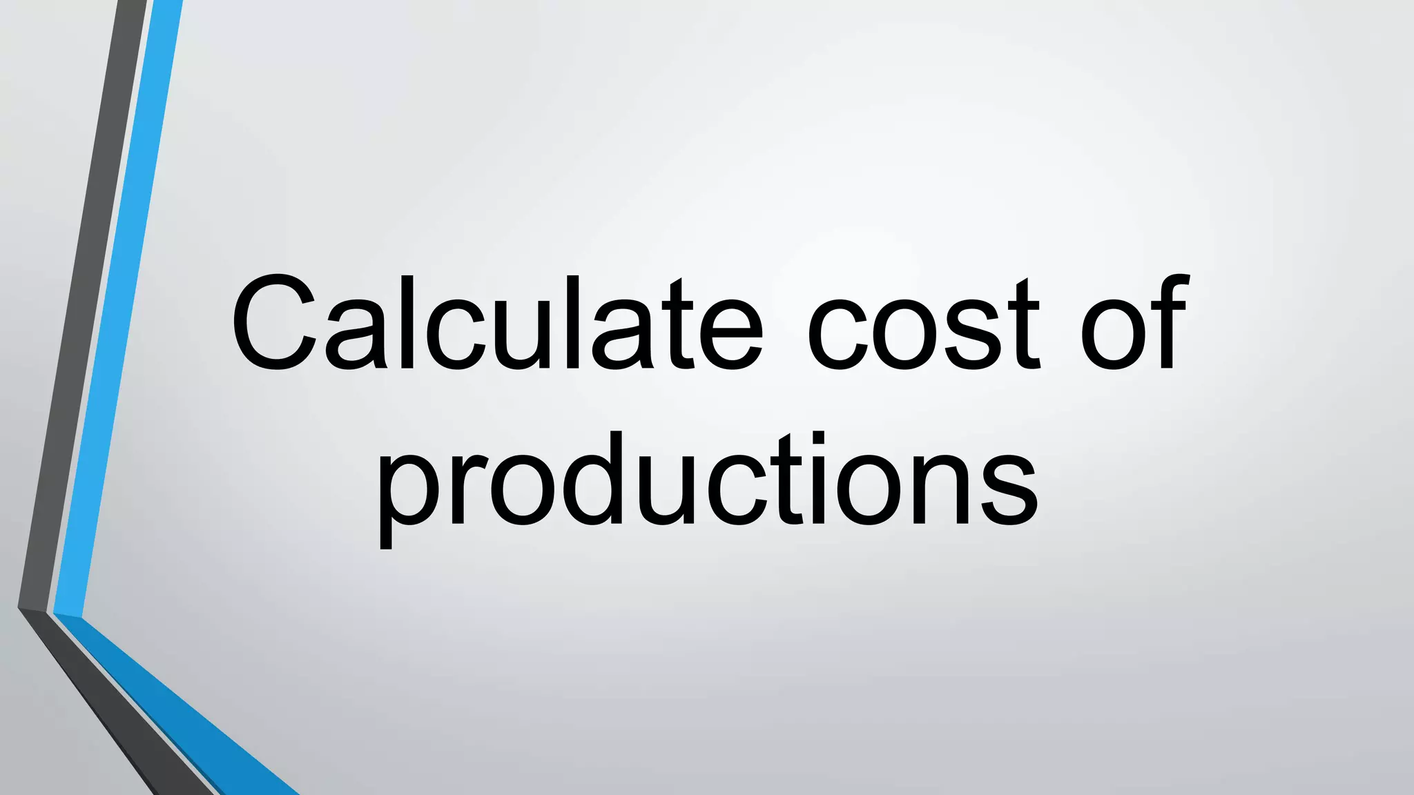 CALCULATE COST PRODUCTION.pptx