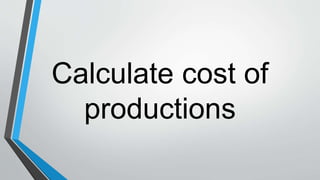CALCULATE COST PRODUCTION.pptx