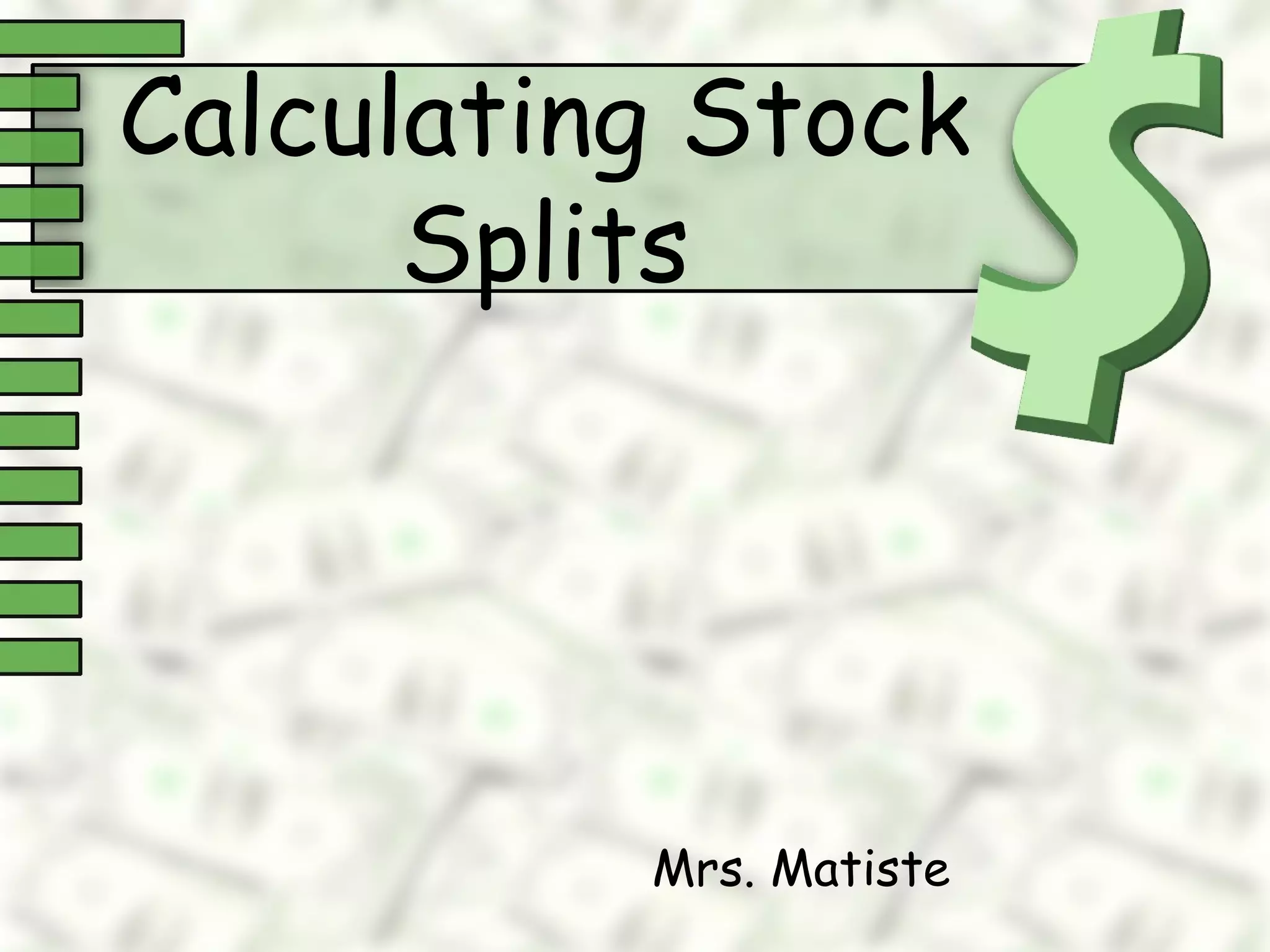 Calculating stock-splits | PPT | Stocks and Bonds | Personal Investing