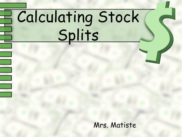 Calculating stock-splits | PPT | Stocks and Bonds | Personal Investing