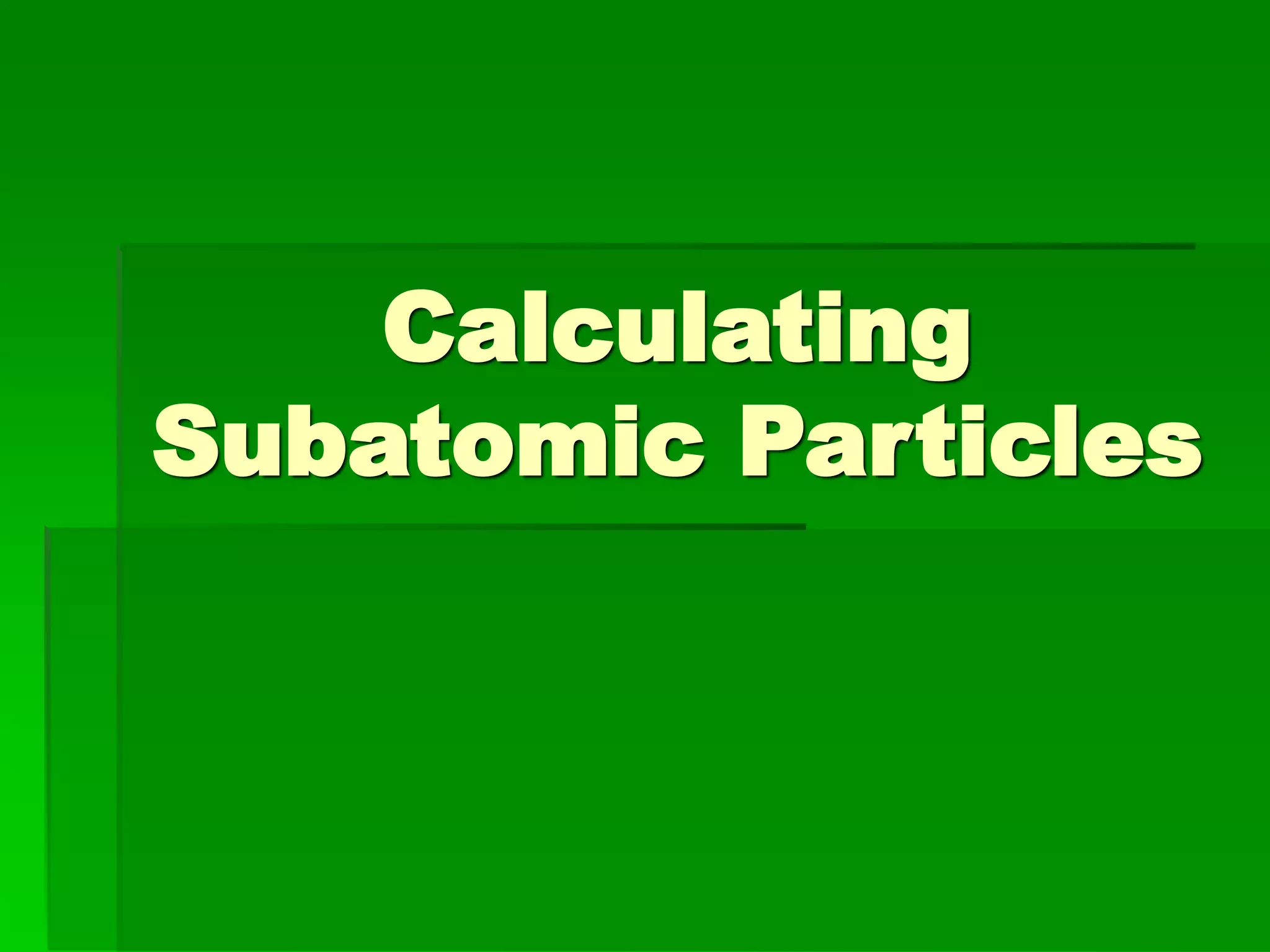 Calculating subatomic particles | PPT Calculating subatomic particles | PPT