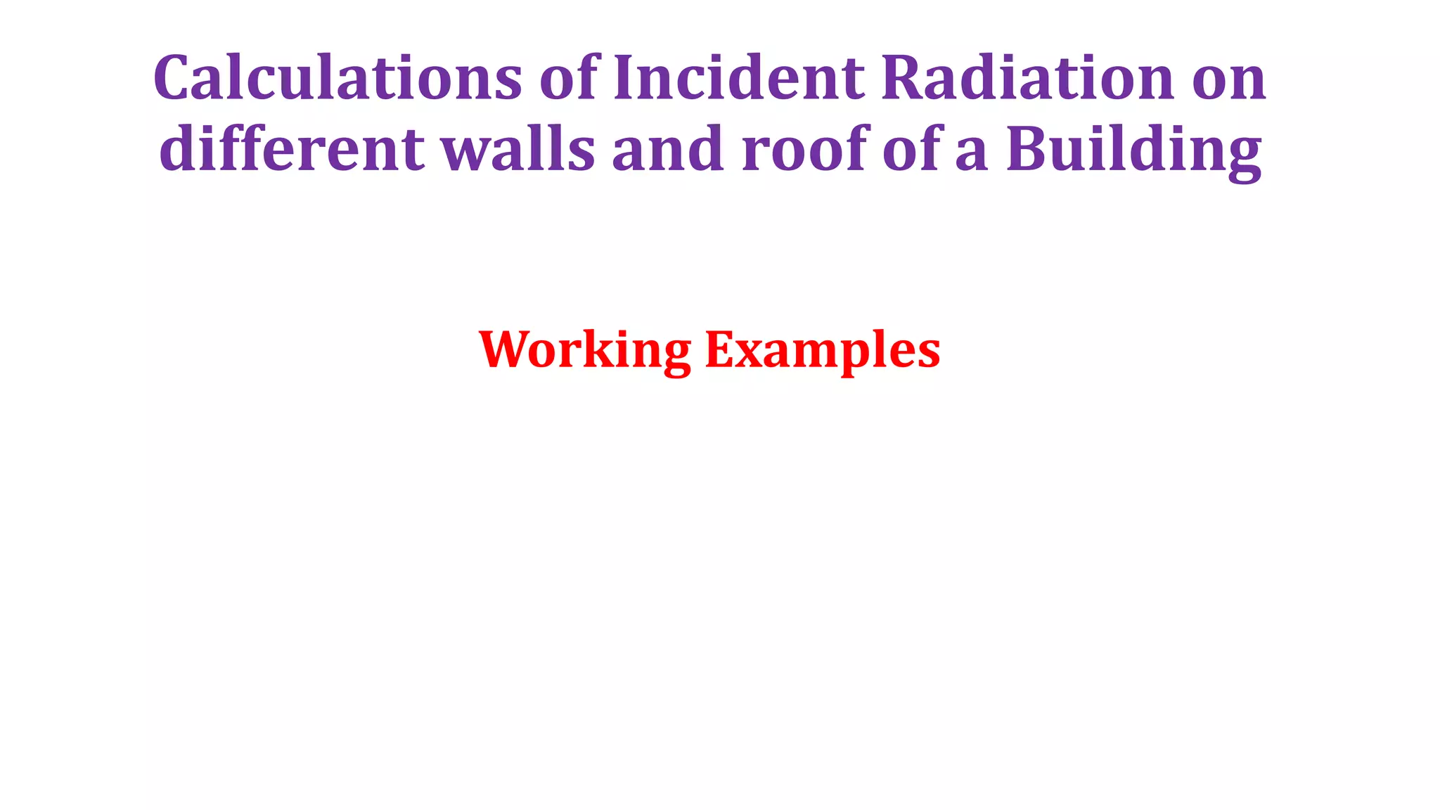 Calculations of incident radiation on different walls and roof of a ...