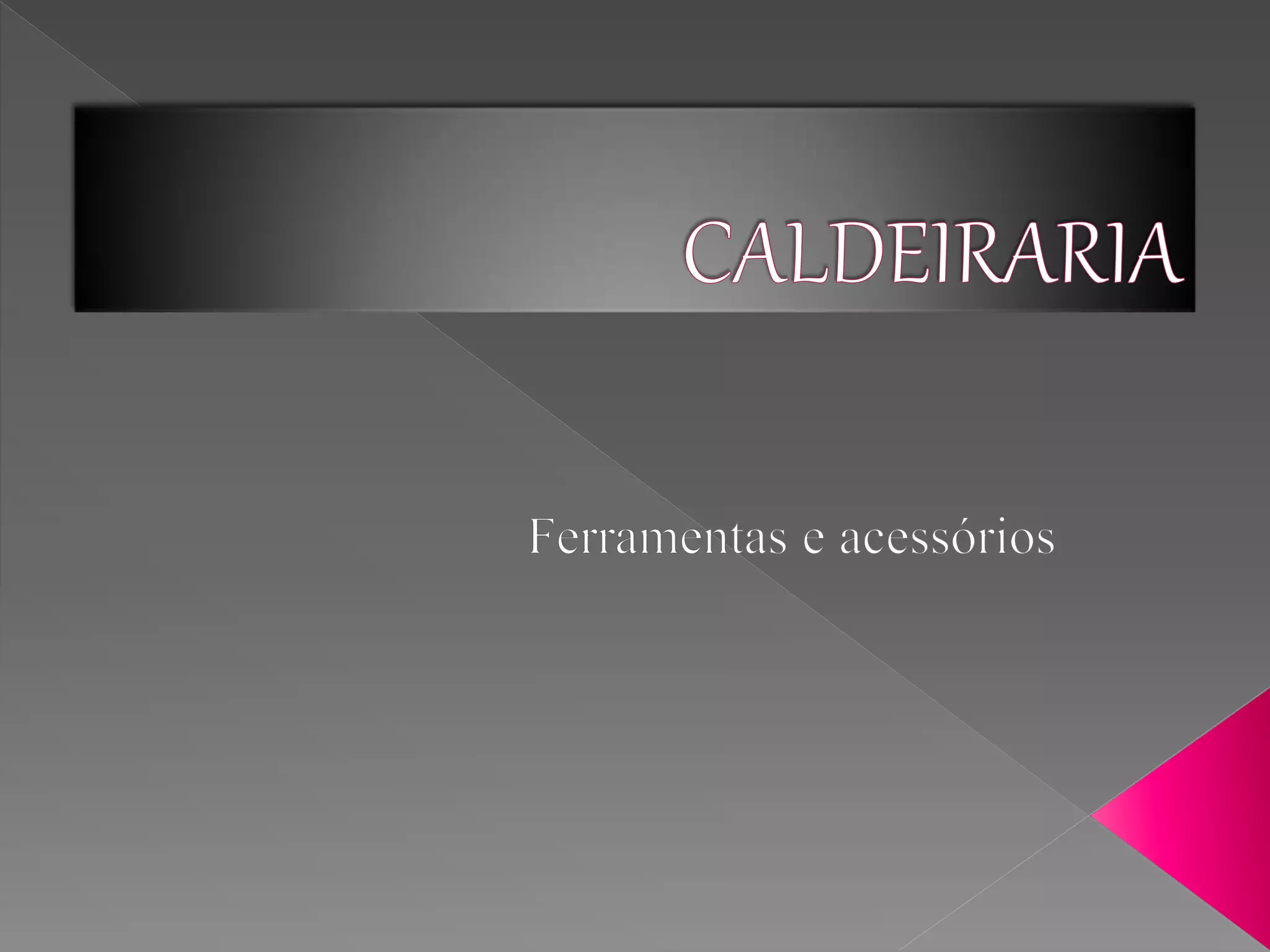 Algumas ferramentas usadas na Caldeiraria - SENAI | PPTX