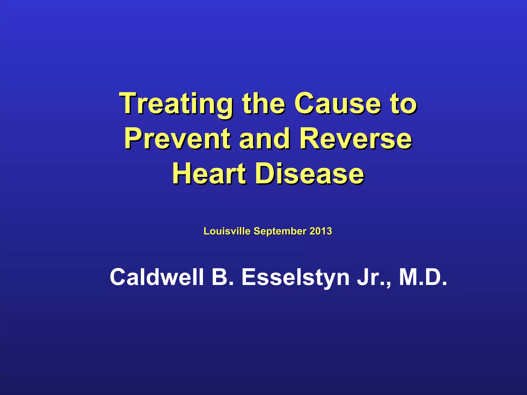 Caldwell Esselstyn, MD - Treating the Cause to Prevent and Reverse ...