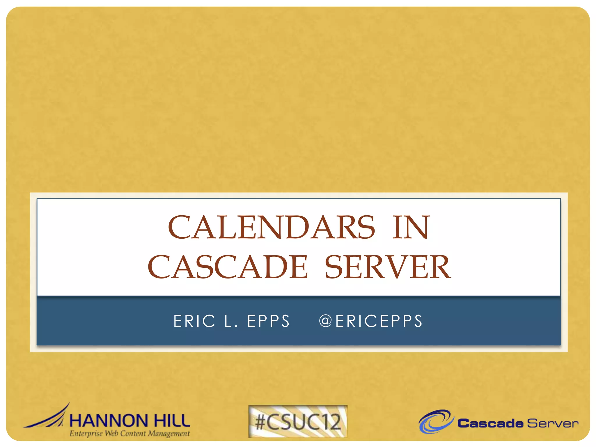 Calendars in Cascade Server by Eric Epps | PPTX