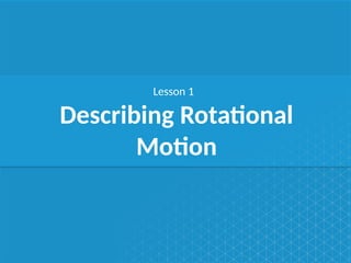 CA_Lesson_1_Describing_Rotational_Motion (1).pptx