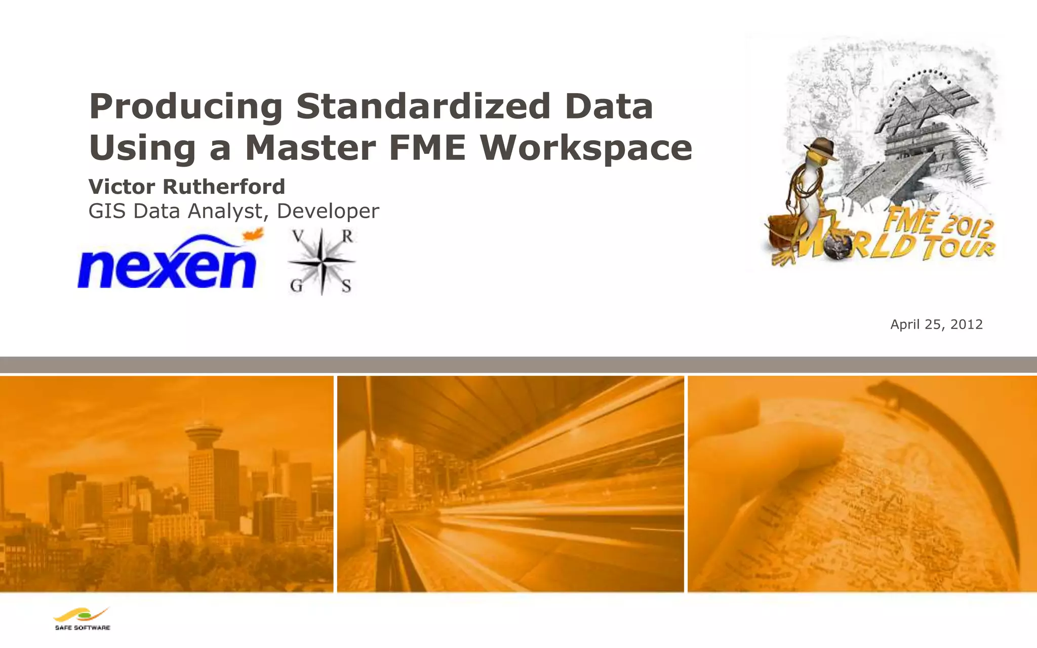 Producing Standardized Data Using a Master FME Workspace | PPT