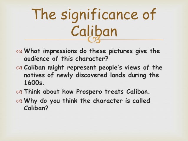 Exploring Caliban in the first two acts of The Tempest