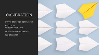 Calibration - UV VIS Spectrophotometer, HPLC, Gas Chromatograph, IR ...