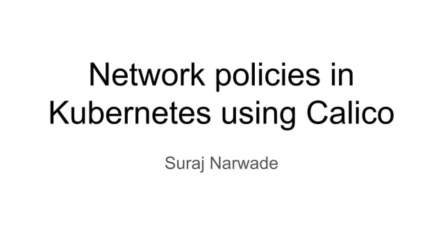 Network policies in Kubernetes using Calico | PPT Network policies in Kubernetes using Calico | PPT