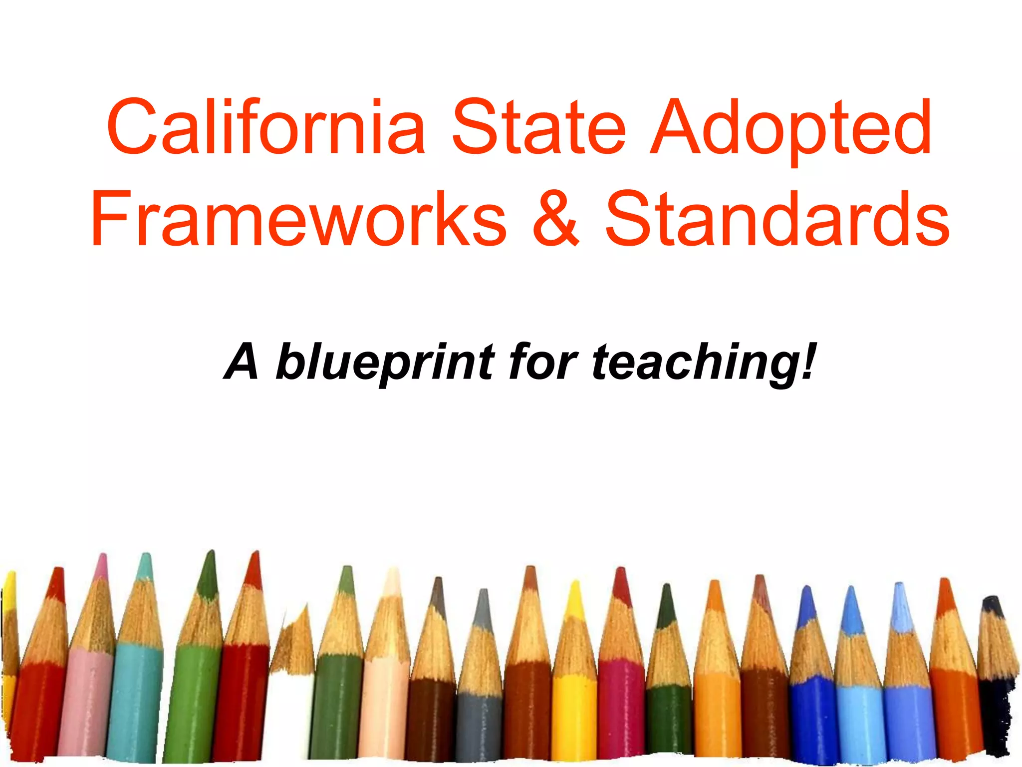 California state adopted frameworks & standards | PPTX