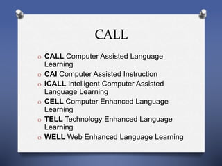 Computer Assisted Language Learning ( CALL) | PPTX | Education