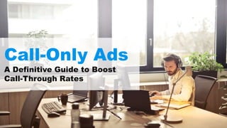 Call only ads - a definitive guide to boost call-through rates | PPTX ...