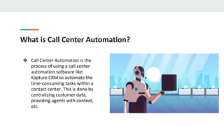 Call Center Automation- Provide intelligent automation across the ...