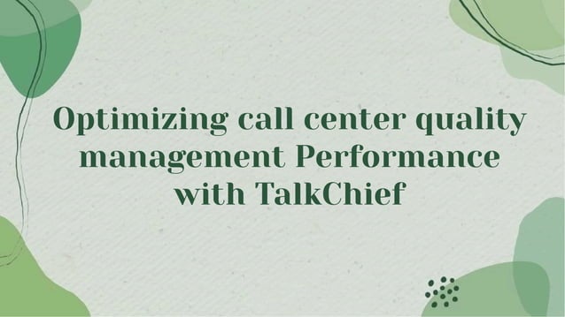 Optimizing call center quality management Performance with TalkChief | PPT