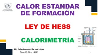 CALOR ESTANDAR DE FORMACION, LEY DE HESS Y CALORIMETRÍA.pptx
