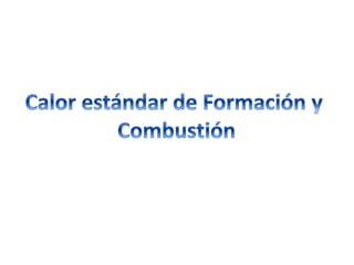 Calor estandar de formacion y combustion | PPTX