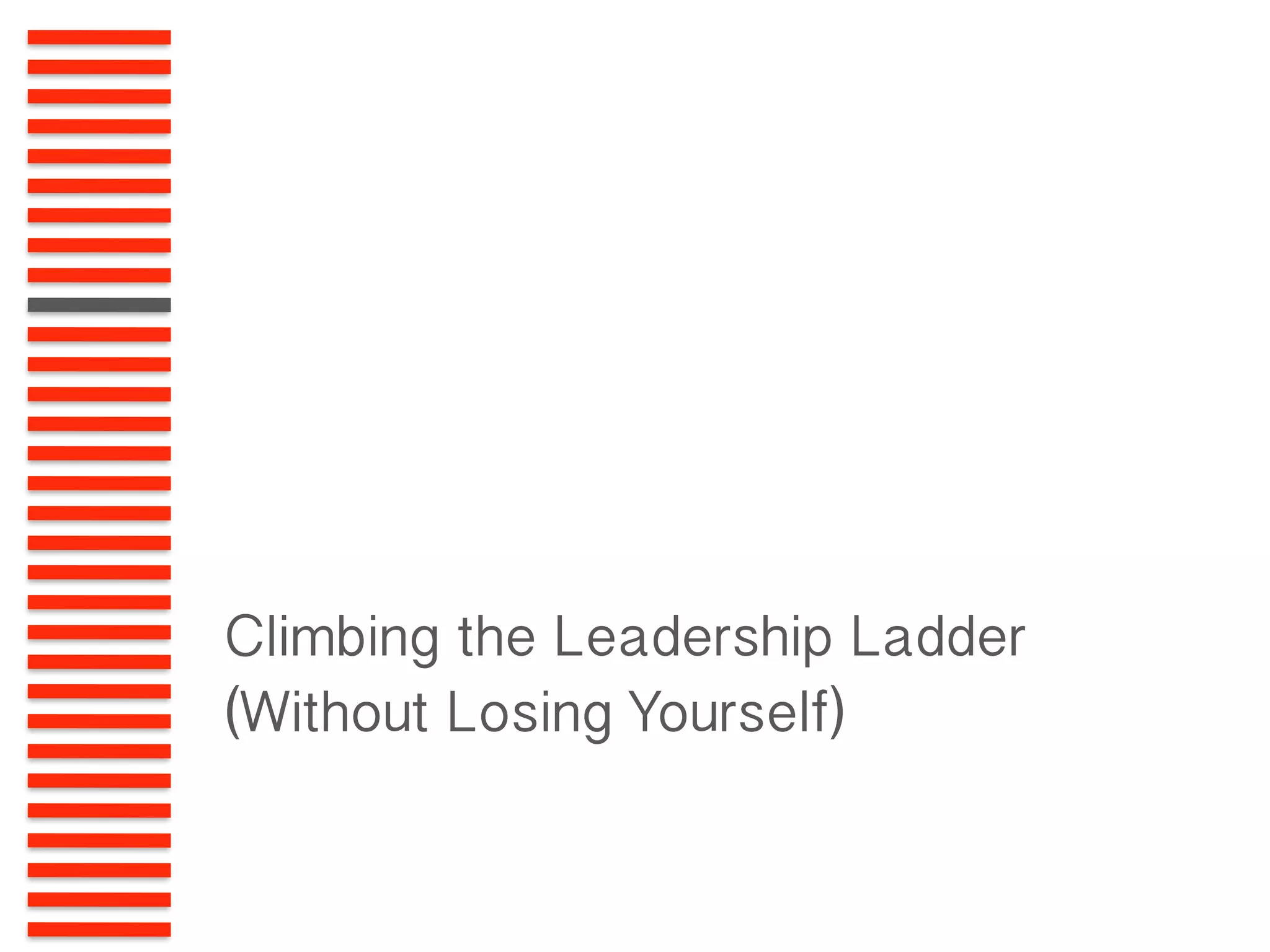 Climbing the Leadership Ladder (Without Losing Yourself) - 4 Key Pieces ...