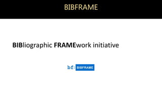 BIBFRAME : the future of cataloguing? | PPTX