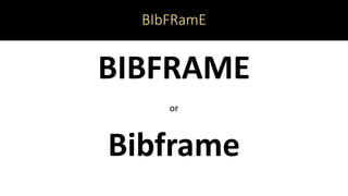 BIBFRAME : the future of cataloguing? | PPTX