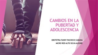 CAMBIOS EN LA PUBERTAD Y LA ADOLESCE.pptx
