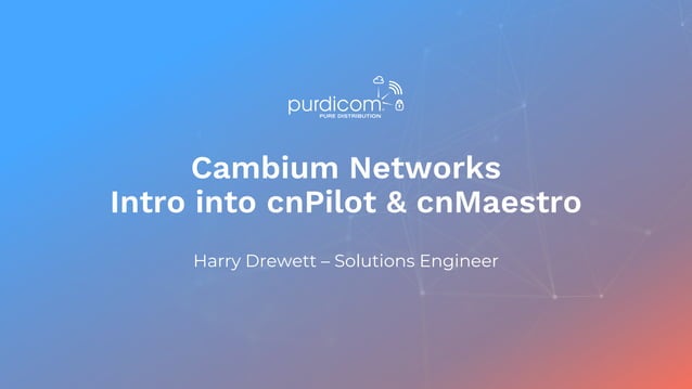 Cambium Networks - Intro into cnPilot and cnMaestro | PPT