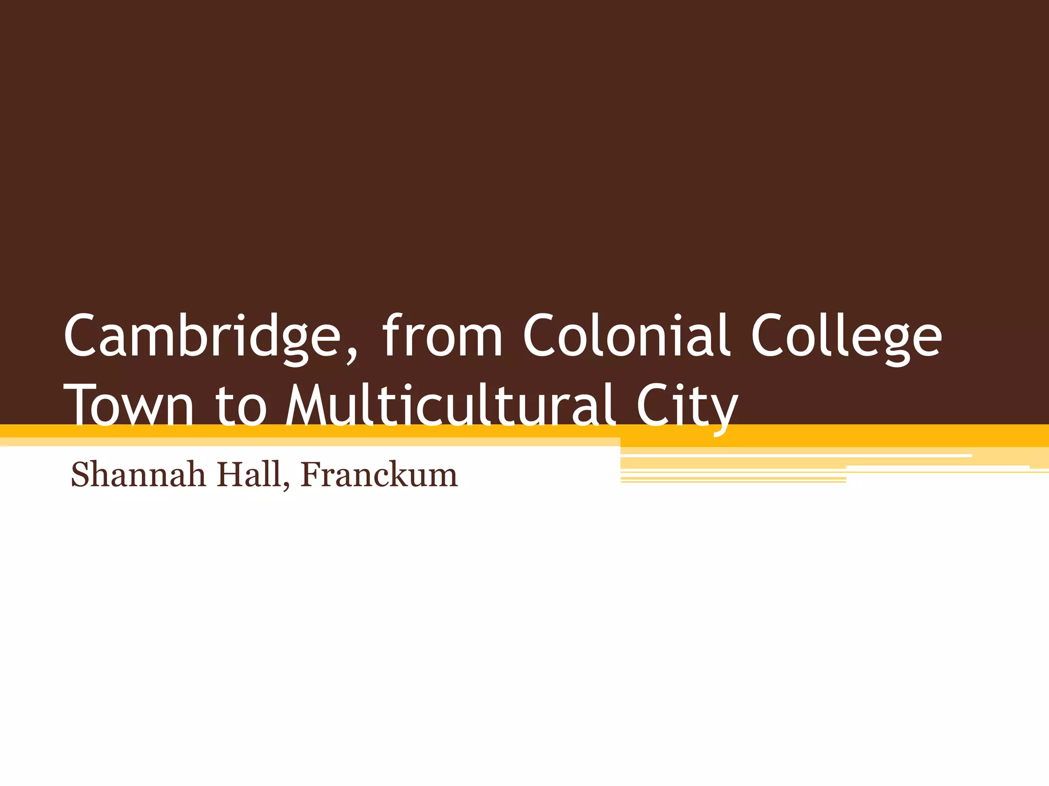 Cambridge, from Colonial College Town to Multicultural City | PPT