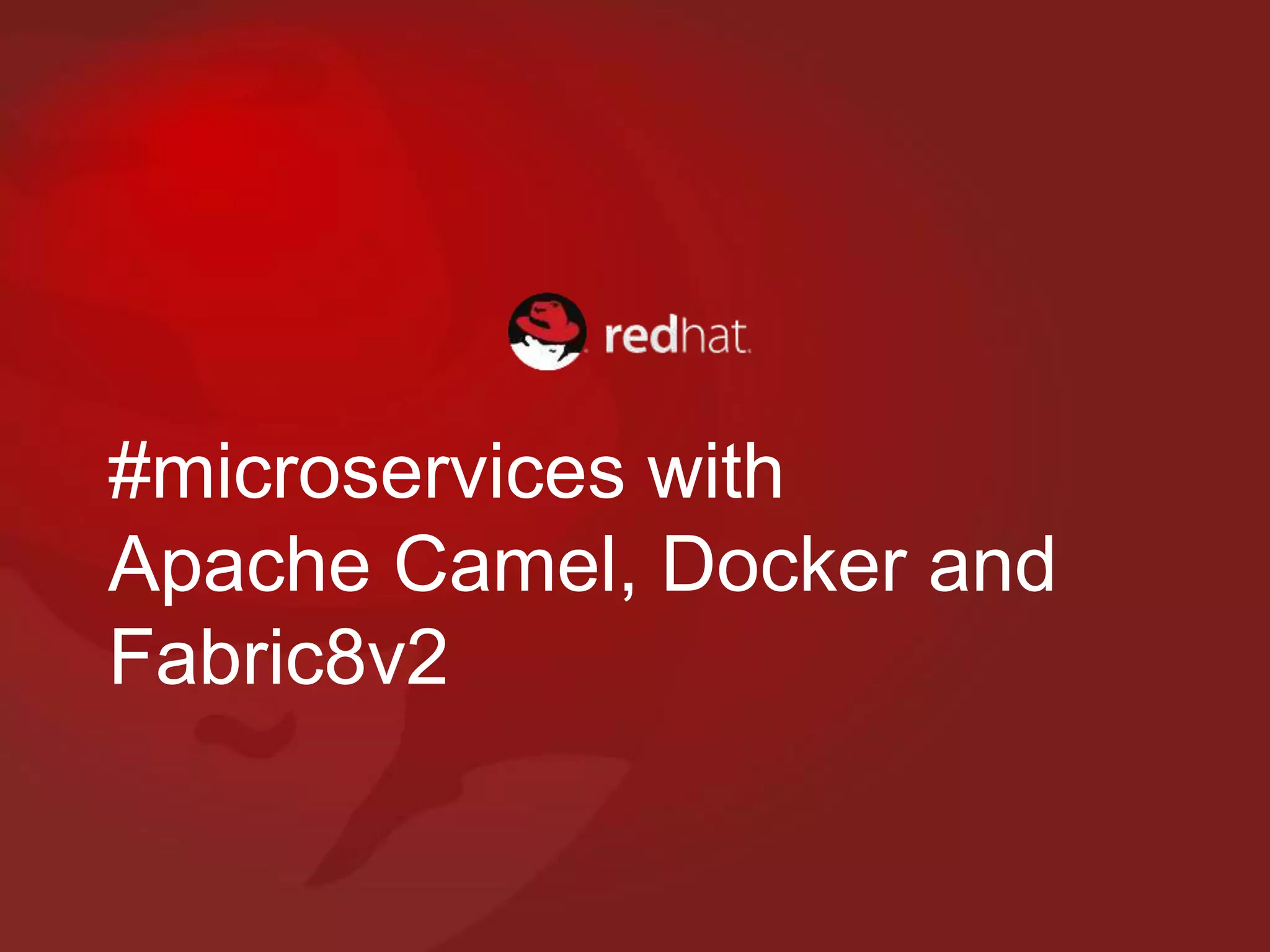 Microservices with Apache Camel, Docker and Fabric8 v2 | PPT