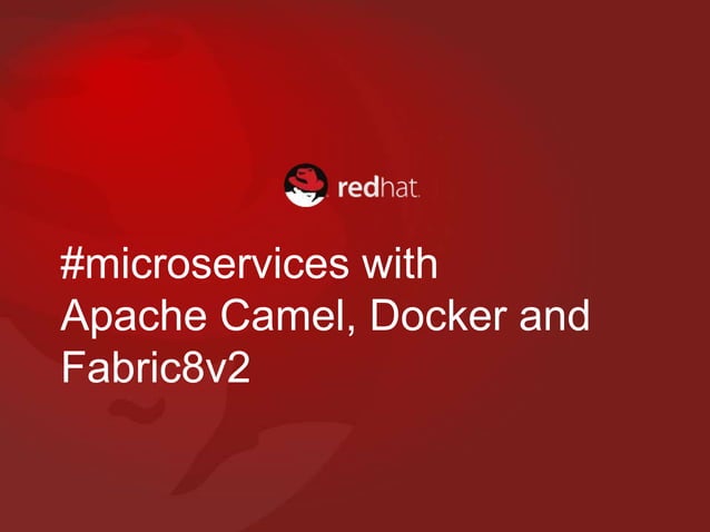 Microservices with Apache Camel, Docker and Fabric8 v2 | PPT
