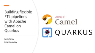 Building flexible ETL pipelines with Apache Camel on Quarkus | PPTX