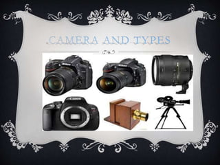 Camera and types | PPTX | Cameras and Camcorders | Consumer Electronics
