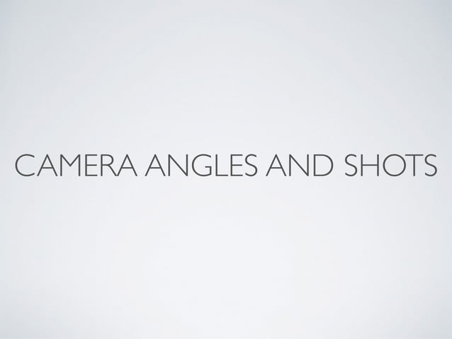 Camera angles and shots | PDF | Photography | Arts and Crafts