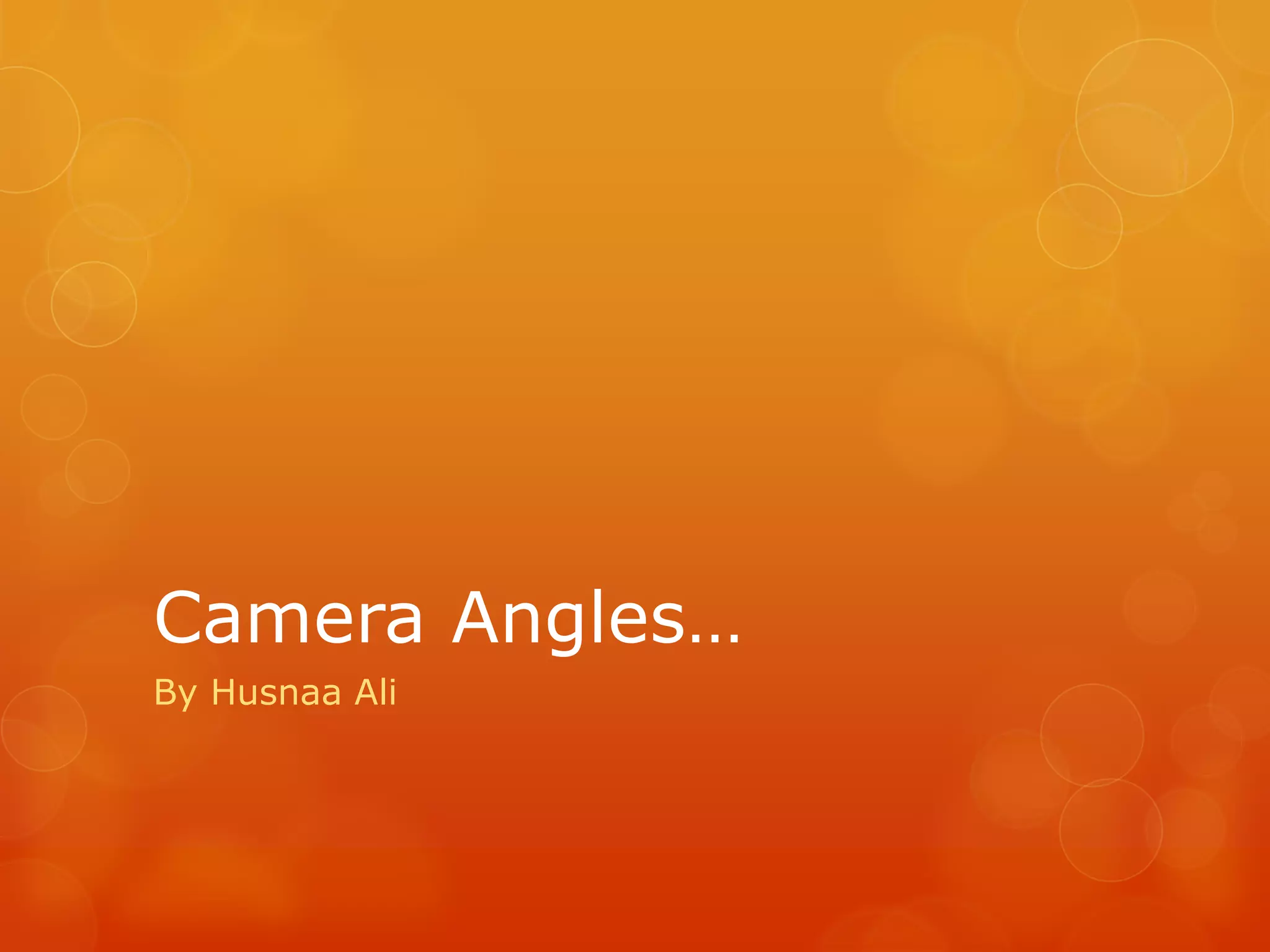Camera angles powerpoint for slideshare | PPTX | Cameras and Camcorders | Consumer Electronics