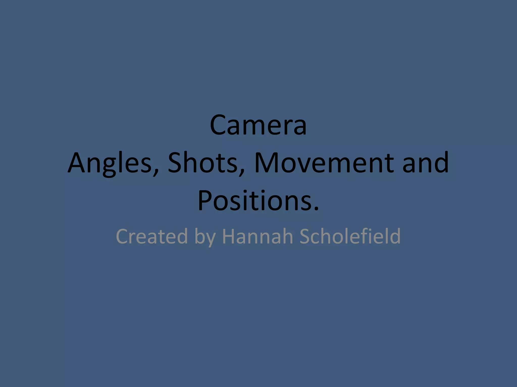 Camera angles, shots, movement and positions | PPTX | Photography | Arts and Crafts