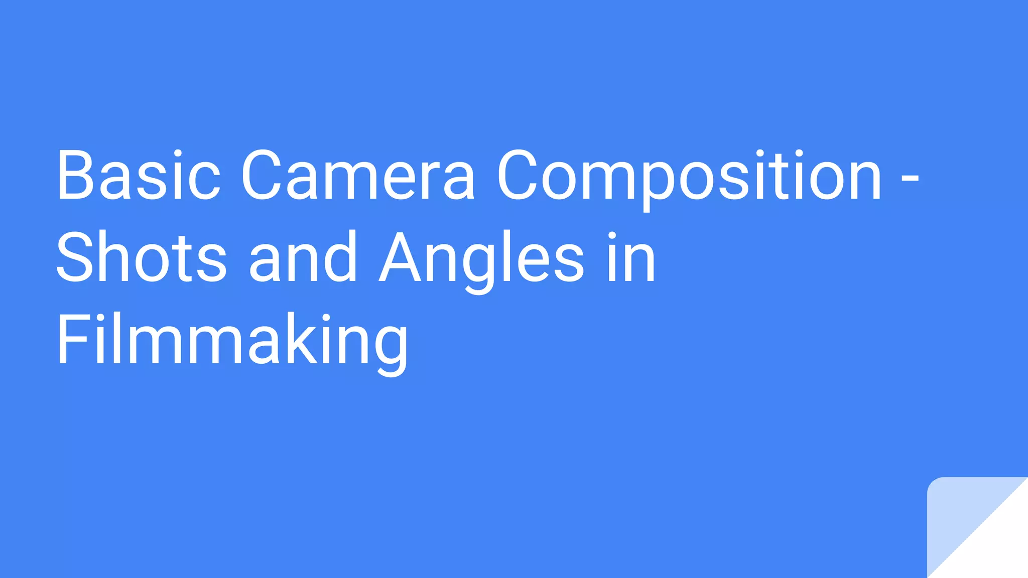 Basic Camera Composition - Shots and Angles in Filmmaking | PPTX