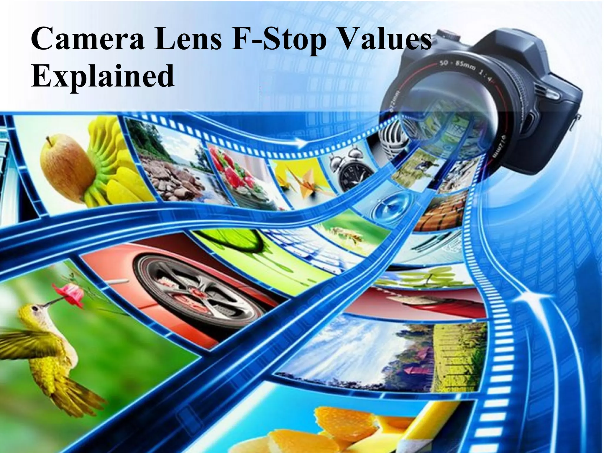 Camera lens f- stop values explained | PPT