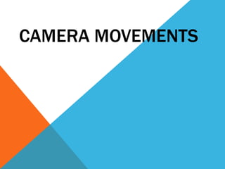 Camera movements | PPTX | Photography | Arts and Crafts