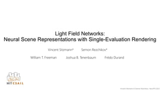 Light Field Networks: Neural Scene Representations with Single-Evaluation Rendering, NeurIPS ...