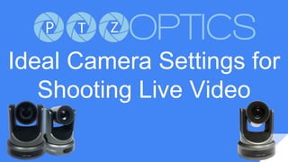 Live Video Streaming Camera Settings Guide | PPT