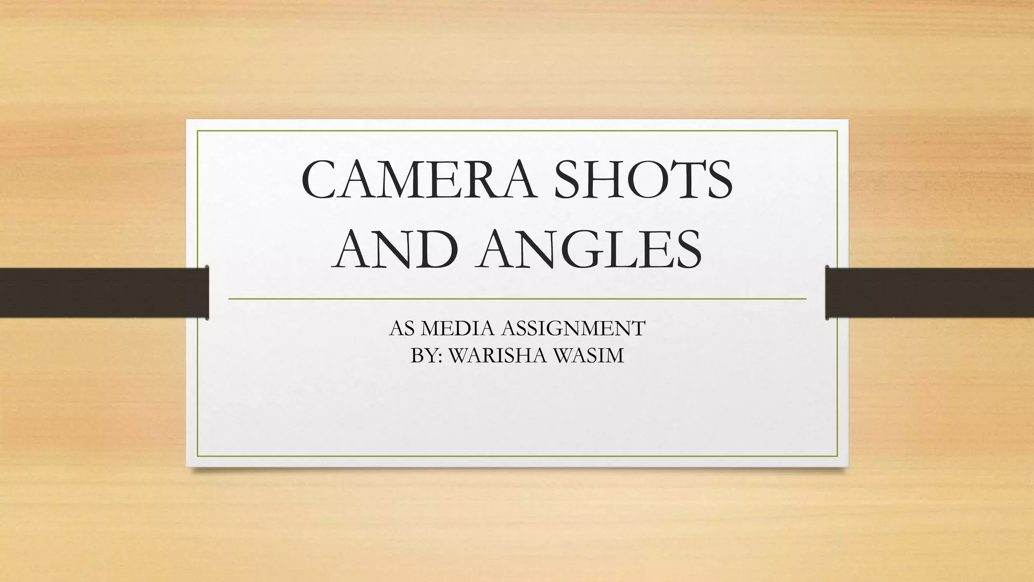 CAMERA SHOTS AND ANGLES.pptx AS ASSIGNMENT WARISHA.pptx