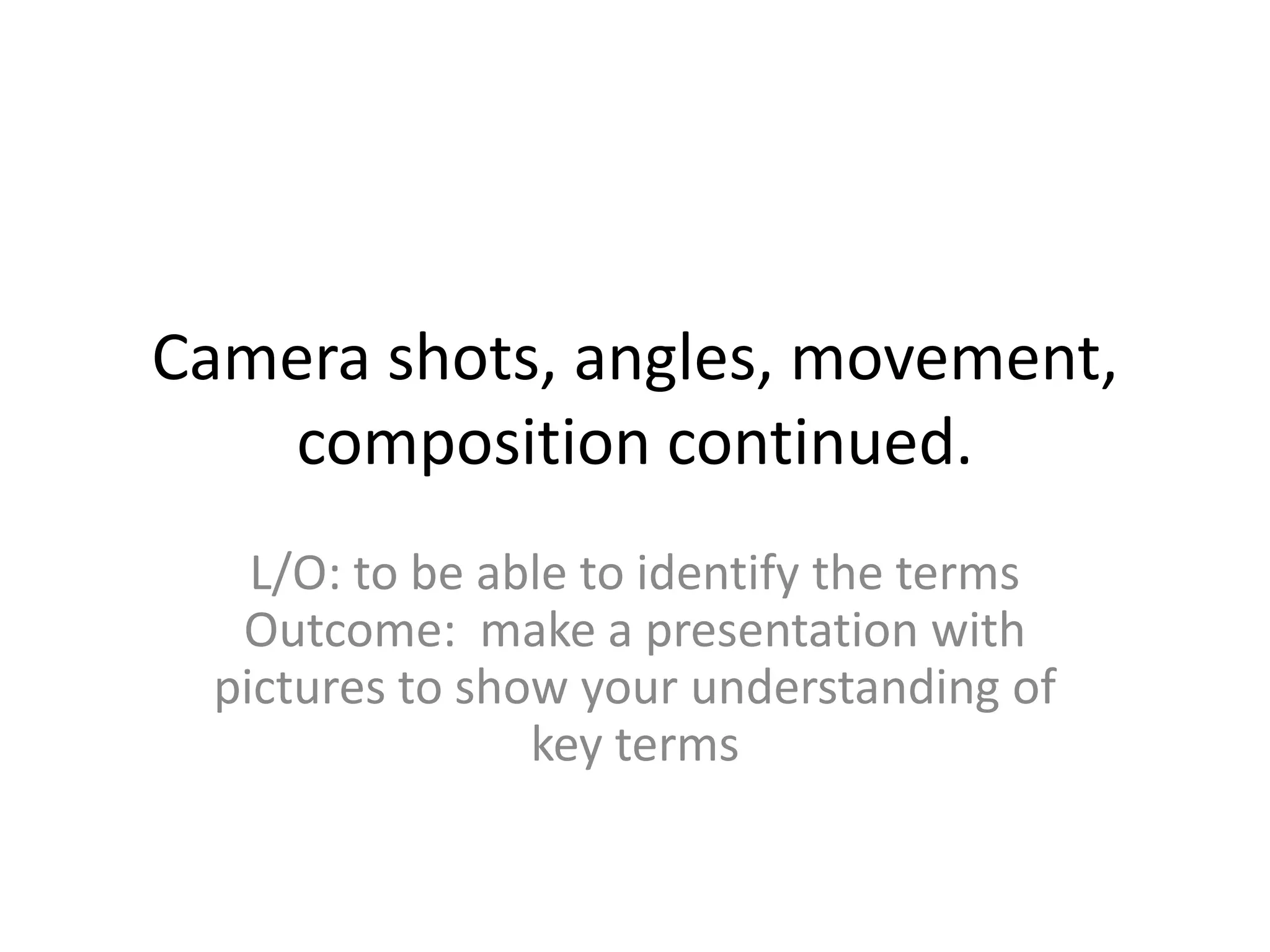 Camera shots, angles, movement, composition continued | PPT