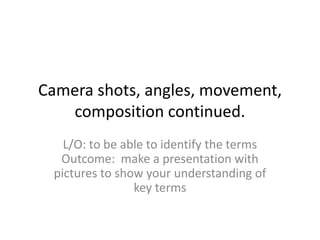 Camera shots, angles, movement, composition continued | PPT