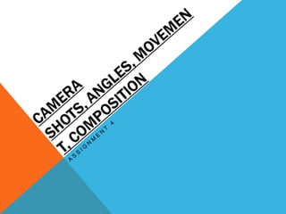 Camera shots, Angles, Movement and Composition final | PPT