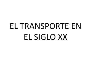 Camila murphy el transporte en el siglo xx | PPTX