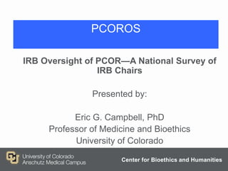 Eric G. Campbell, "IRB Oversight of PCOR: A National Survey of IRB ...