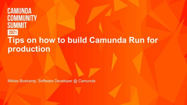 Tips on how to build Camunda Run for production | PPTX