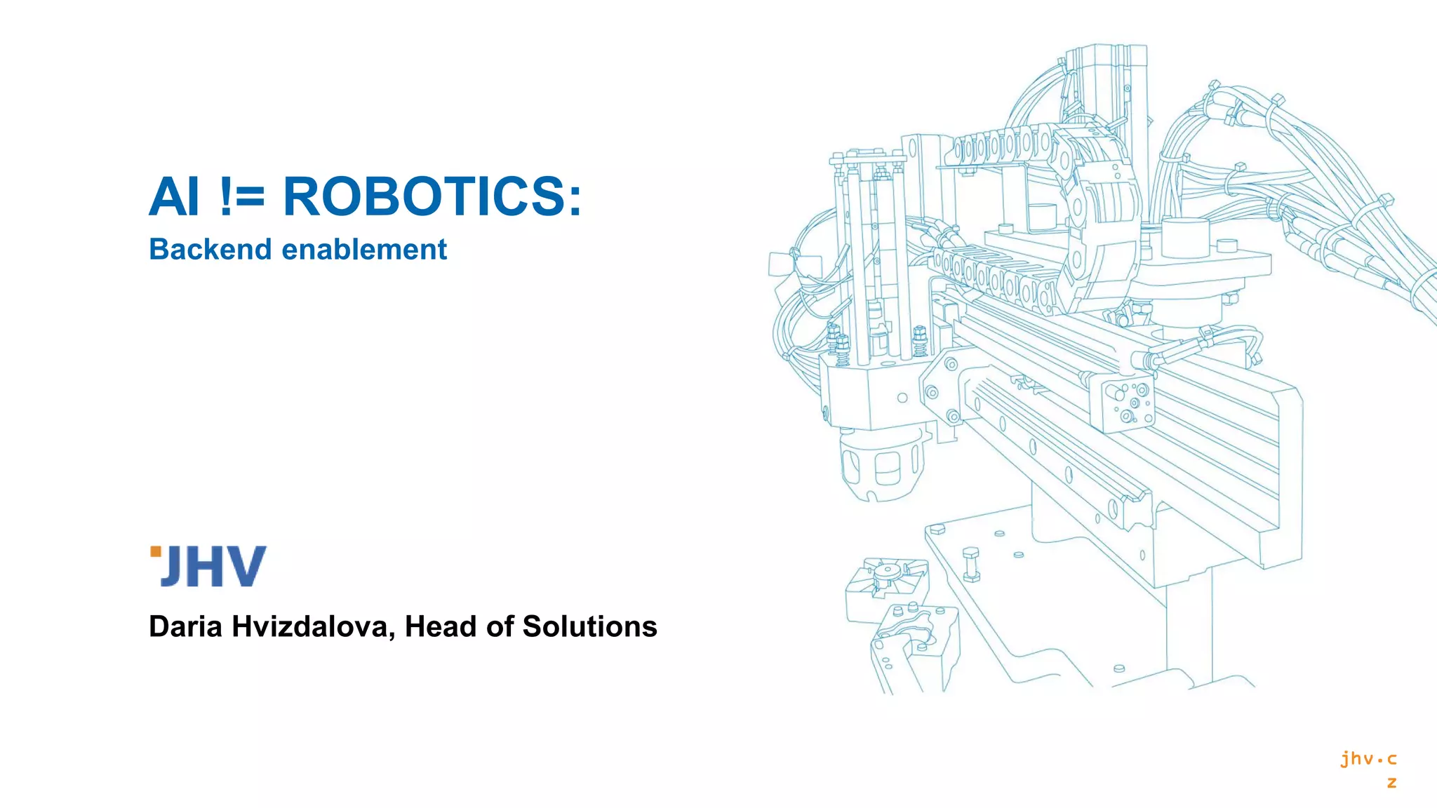 AI != Robotics: Backend Enablement - Daria Hvizdalova | PPT