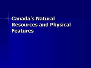 Canada physical features natural resources and climate 1011 | PPT ...